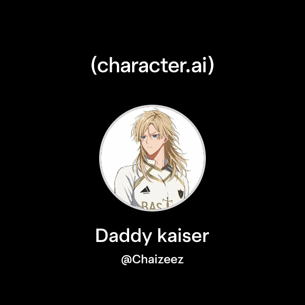 Chat with Daddy kaiser | character.ai | AI Chat, Reimagined–Your Words ...
