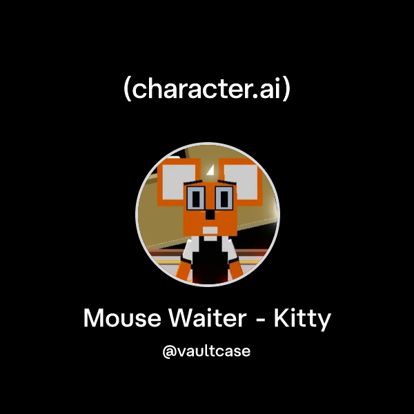 Chat with Mouse Waiter - Kitty | character.ai | Personalized AI for ...