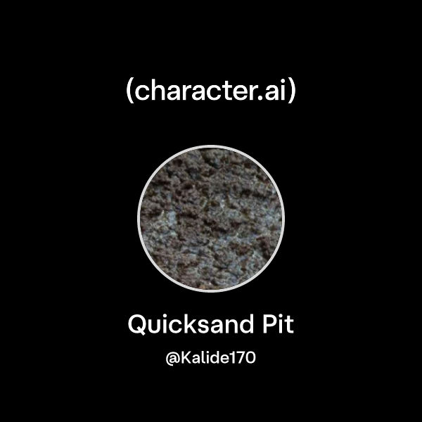 Chat with Quicksand Pit | character.ai | AI Chat, Reimagined–Your Words ...