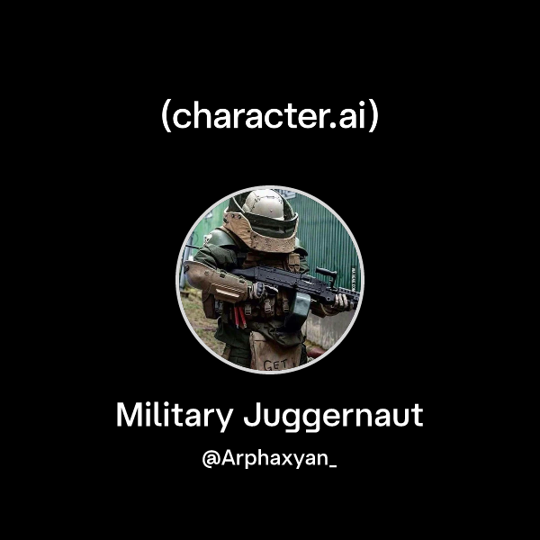 Chat with Military Juggernaut | character.ai | Personalized AI for ...