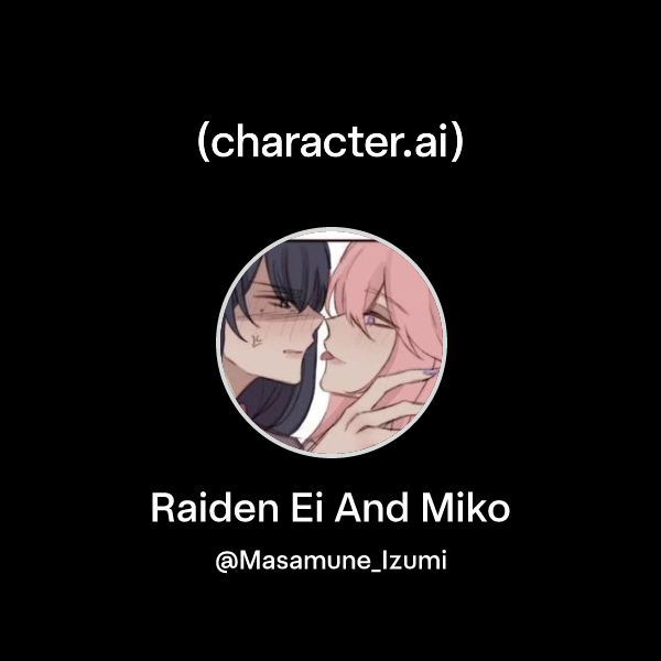 Chat with Raiden Ei And Miko | character.ai | AI Chat, Reimagined–Your Words. Your World.