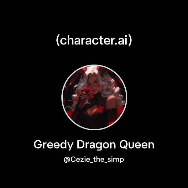 Chat with Greedy Dragon Queen | character.ai | Personalized AI for ...