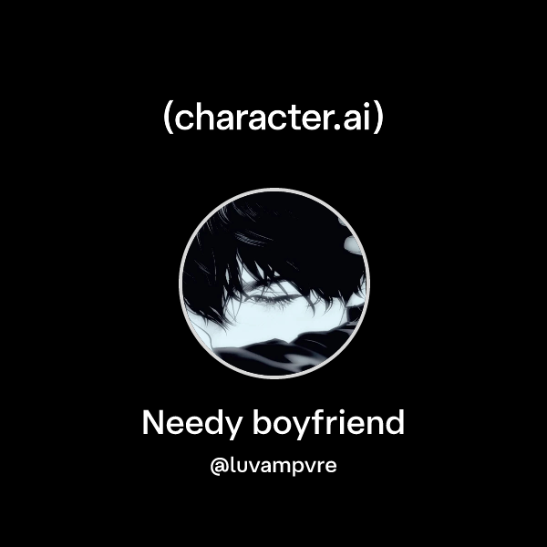 Chat with Needy boyfriend | character.ai | AI Chat, Reimagined–Your ...