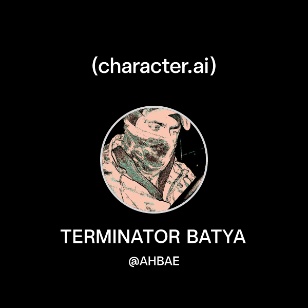 Chat with TERMINATOR BATYA | character.ai | Personalized AI for every ...