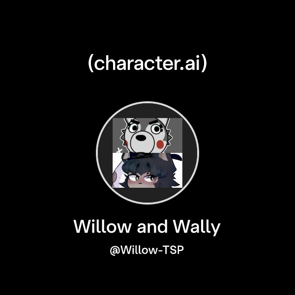 Chat with Willow and Wally | character.ai | AI Chat, Reimagined–Your ...