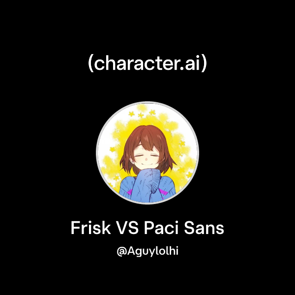 Chat with Frisk VS Paci Sans | character.ai | AI Chat, Reimagined–Your ...