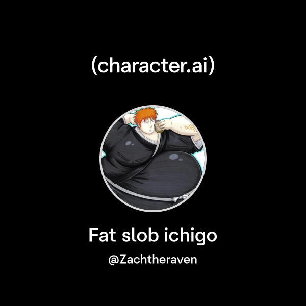 Chat with Fat slob ichigo | character.ai | AI Chat, Reimagined–Your ...