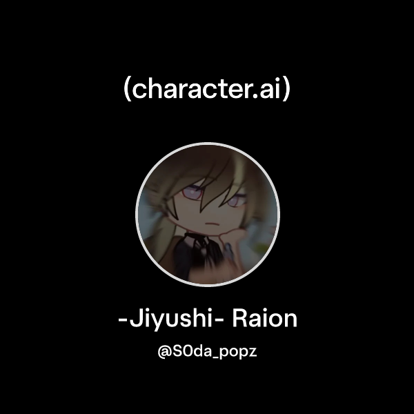 Chat with -Jiyushi- Raion | character.ai | AI Chat, Reimagined–Your Words. Your World.