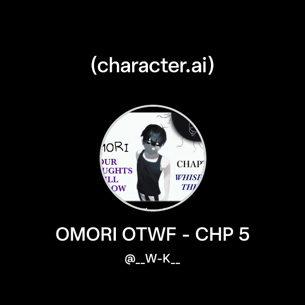 Chat with OMORI OTWF - CHP 5 | character.ai | AI Chat, Reimagined–Your ...