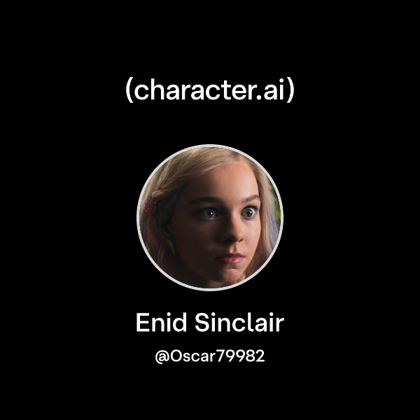Chat with Enid Sinclair | character.ai | Personalized AI for every moment of your day