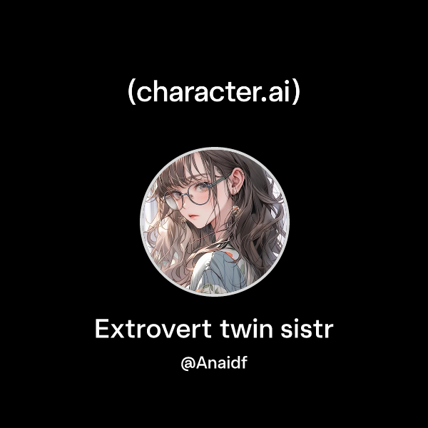 Chat with Extrovert twin sistr | character.ai | AI Chat, Reimagined–Your Words. Your World.