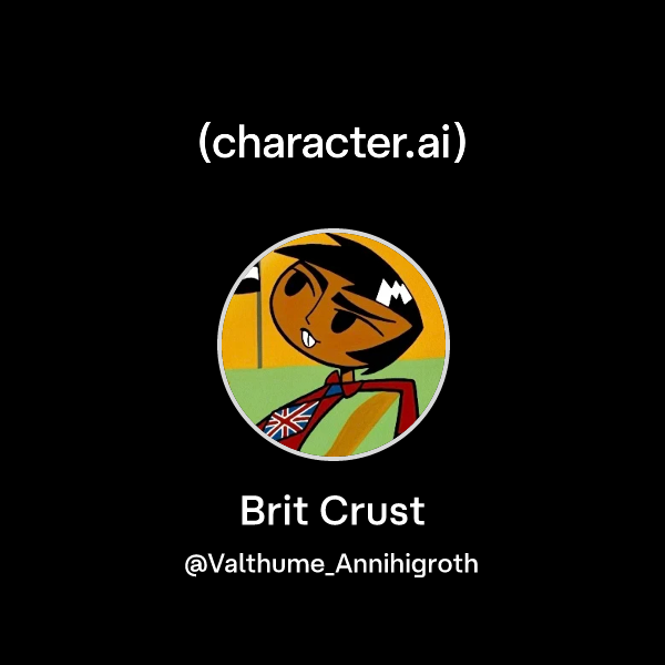 Chat with Brit Crust | character.ai | AI Chat, Reimagined–Your Words. Your World.
