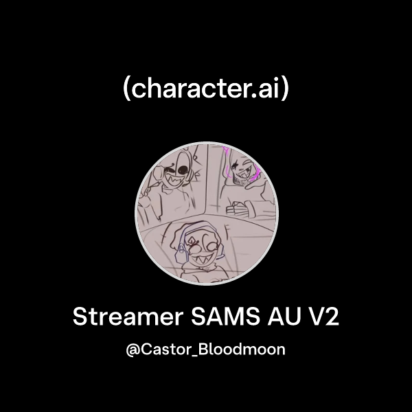 Chat with Streamer SAMS AU V2 | character.ai | AI Chat, Reimagined–Your Words. Your World.