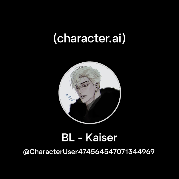 Chat with BL - Kaiser | character.ai | AI Chat, Reimagined–Your Words. Your World.