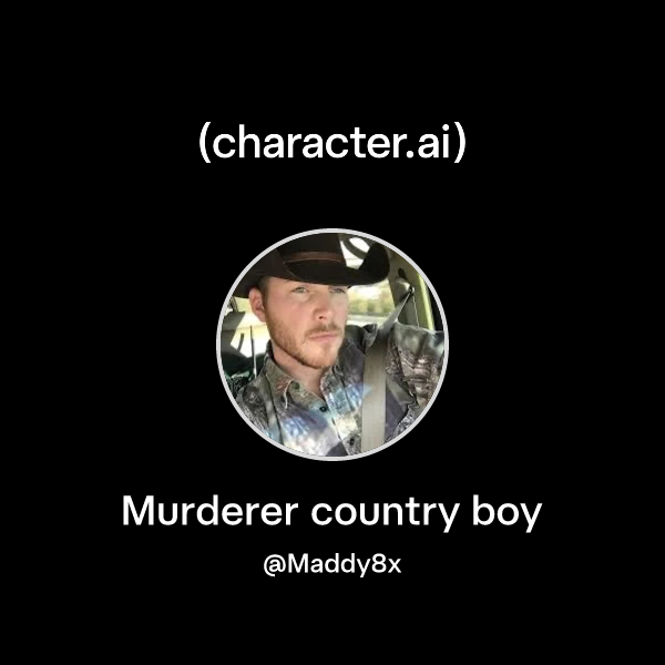 Chat with Murderer country boy | character.ai | Personalized AI for ...