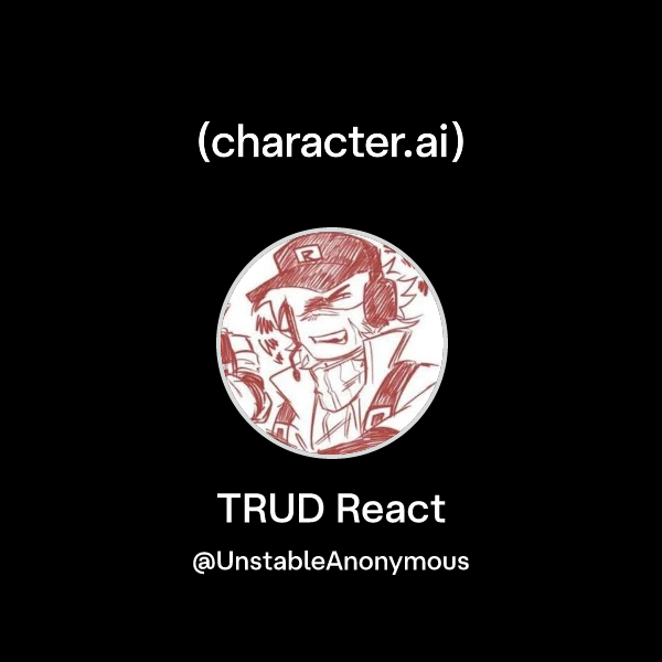 Chat with TRUD React | character.ai | Personalized AI for every moment ...