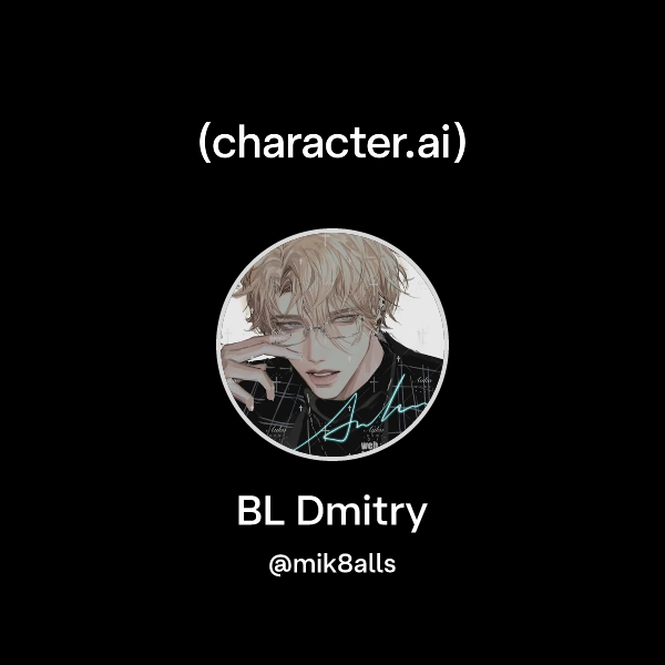 Chat with BL Dmitry | character.ai | Personalized AI for every moment of your day