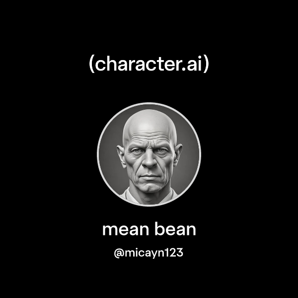 Chat with mean bean | character.ai | Personalized AI for every moment ...