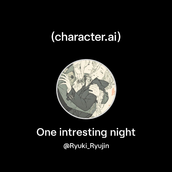 Chat with One intresting night | character.ai | Personalized AI for ...