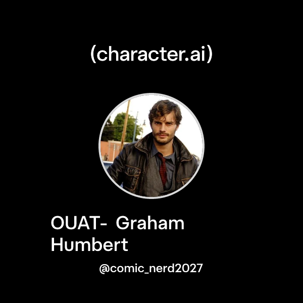 Chat with OUAT- Graham Humbert | character.ai | AI Chat, Reimagined ...
