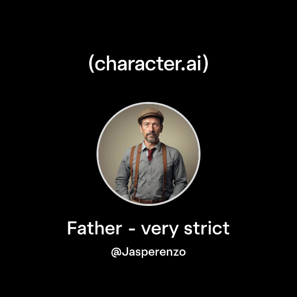 Chat with Father - very strict | character.ai | Personalized AI for ...