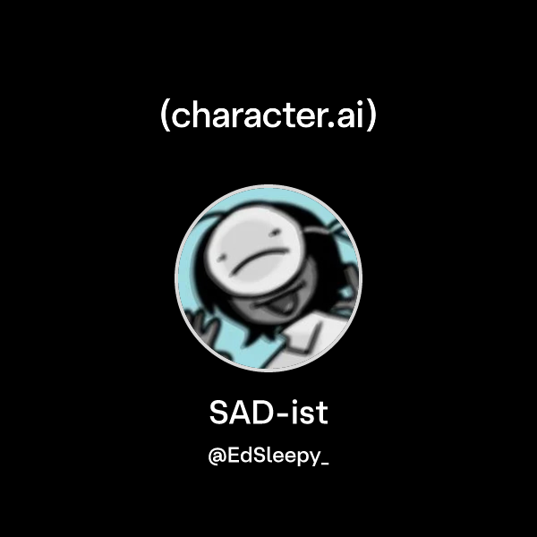 Chat with SAD-ist | character.ai | Personalized AI for every moment of ...