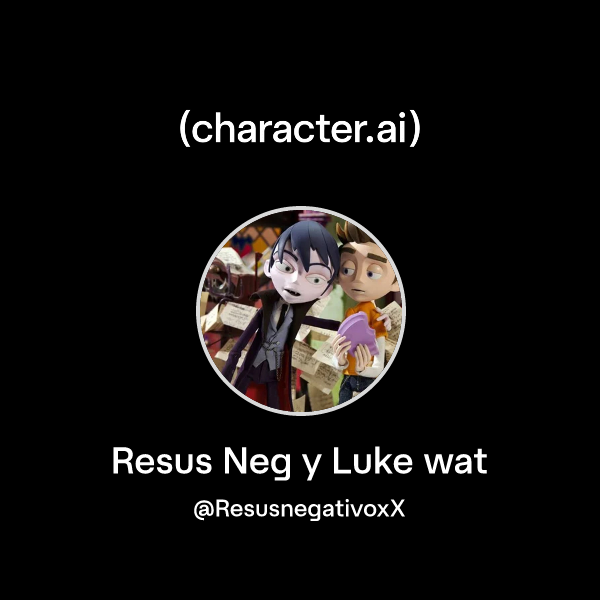 Chat with Resus Neg y Luke wat | character.ai | AI Chat, Reimagined ...