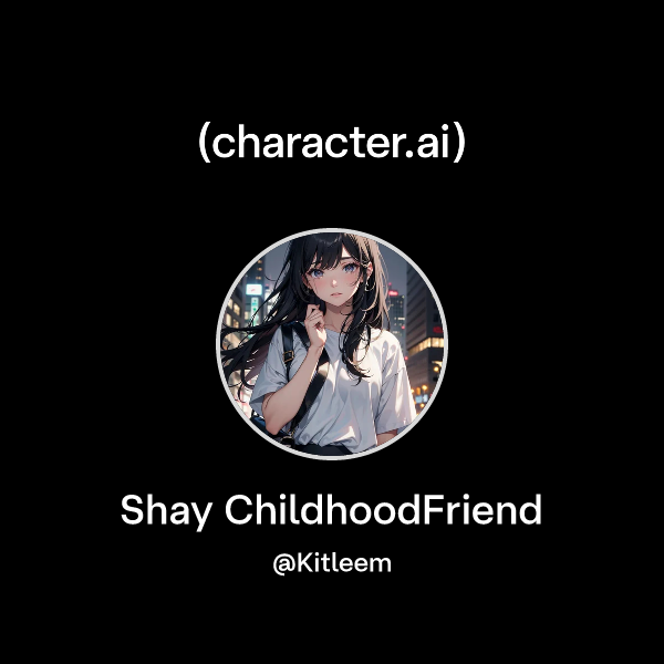 Chat with Shay ChildhoodFriend | character.ai | AI Chat, Reimagined ...