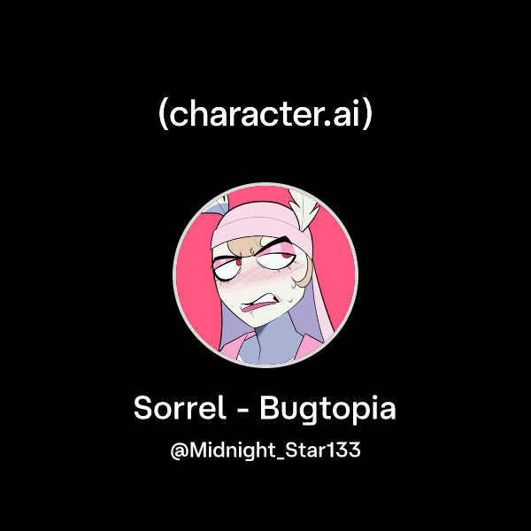 Chat with Sorrel - Bugtopia | character.ai | AI Chat, Reimagined–Your ...