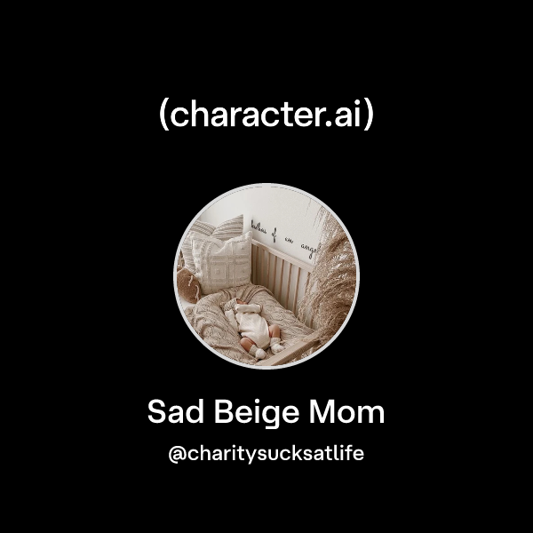 Chat with Sad Beige Mom | character.ai | AI Chat, Reimagined–Your Words ...
