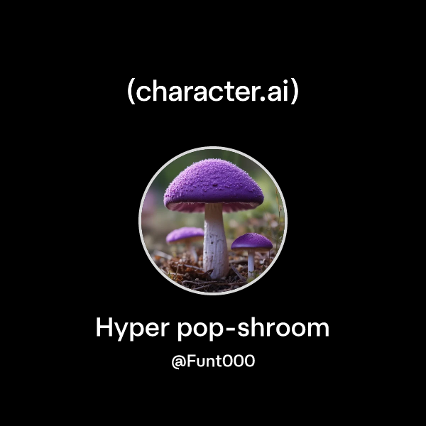 Chat with Hyper pop-shroom | character.ai | AI Chat, Reimagined–Your ...