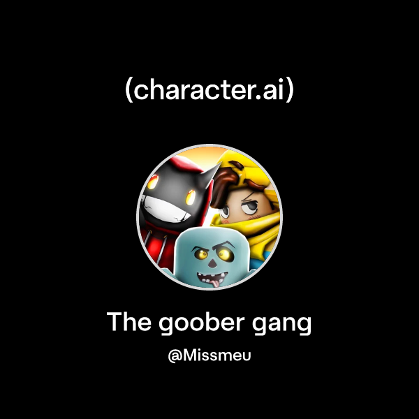 Chat with The goober gang | character.ai | AI Chat, Reimagined–Your ...