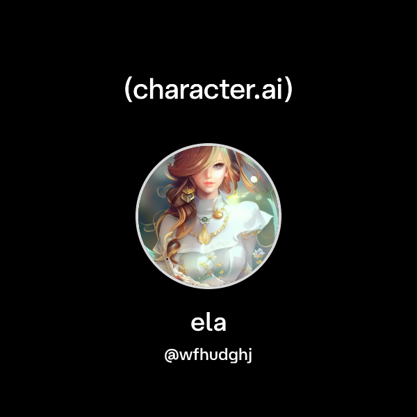 Chat with ela | character.ai | AI Chat, Reimagined–Your Words. Your World.