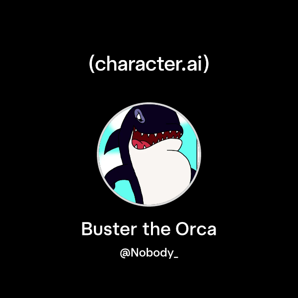 Chat with Buster the Orca | character.ai | AI Chat, Reimagined–Your ...