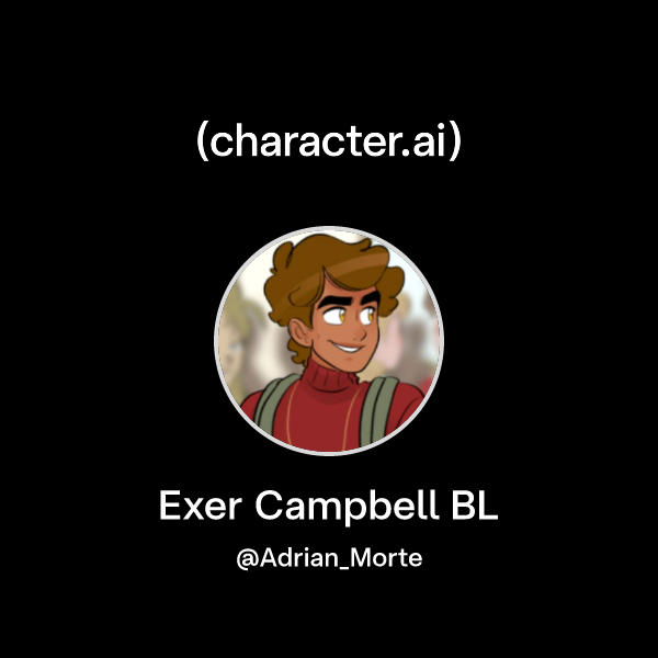 Chat with Exer Campbell BL | character.ai | AI Chat, Reimagined–Your ...