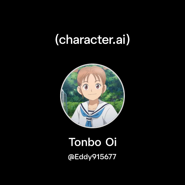 Chat with Tonbo Oi | character.ai | AI Chat, Reimagined–Your Words. Your World.