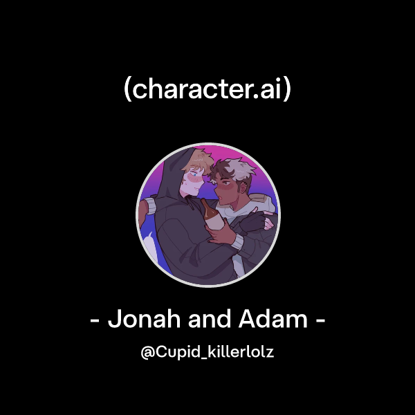 Chat with - Jonah and Adam - | character.ai | AI Chat, Reimagined–Your ...