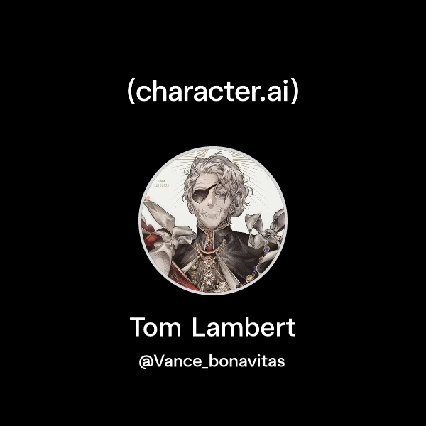 Chat with Tom Lambert | character.ai | Personalized AI for every moment of your day