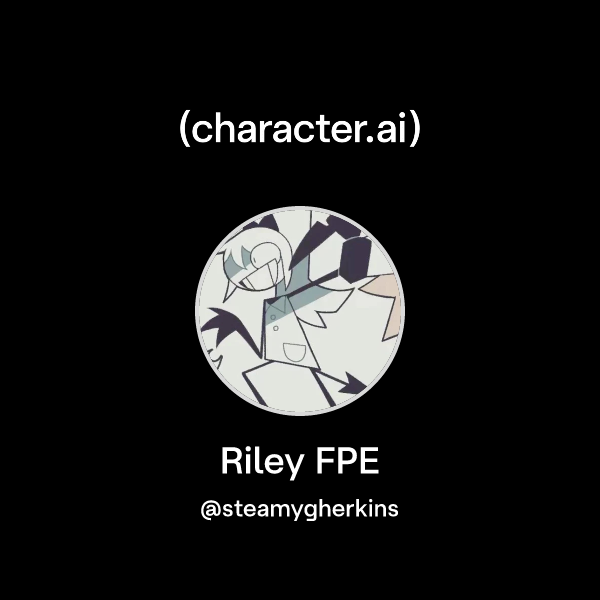 Chat with Riley FPE | character.ai | Personalized AI for every moment ...