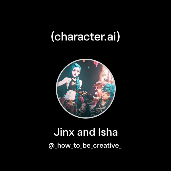 Chat with Jinx and Isha | character.ai | AI Chat, Reimagined–Your Words ...