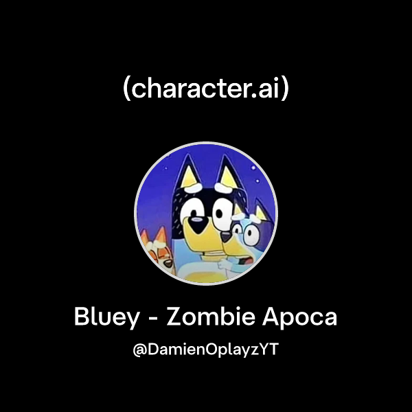 Chat with Bluey - Zombie Apoca | character.ai | AI Chat, Reimagined ...