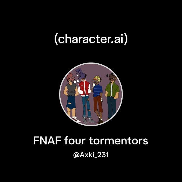 Chat with FNAF four tormentors | character.ai | AI Chat, Reimagined ...