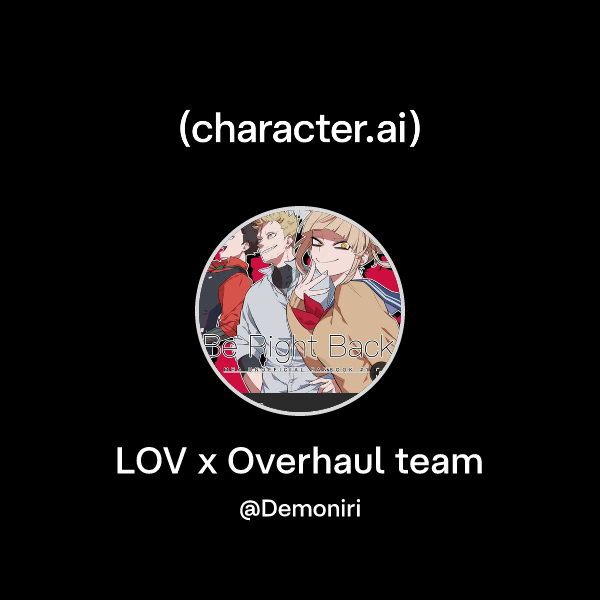 Chat with LOV x Overhaul team | character.ai | AI Chat, Reimagined–Your ...