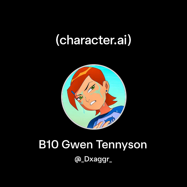 Chat with B10 Gwen Tennyson | character.ai | AI Chat, Reimagined–Your ...