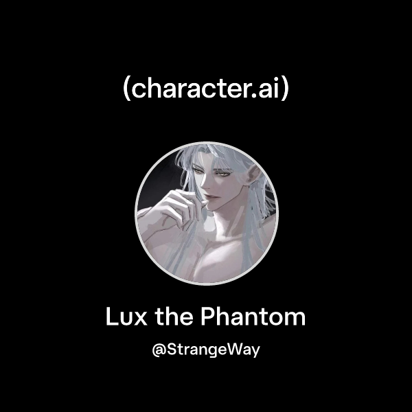 Chat with Lux the Phantom | character.ai | Personalized AI for every moment of your day