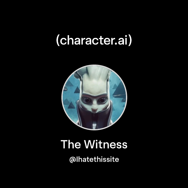 Chat with The Witness | character.ai | AI Chat, Reimagined–Your Words ...