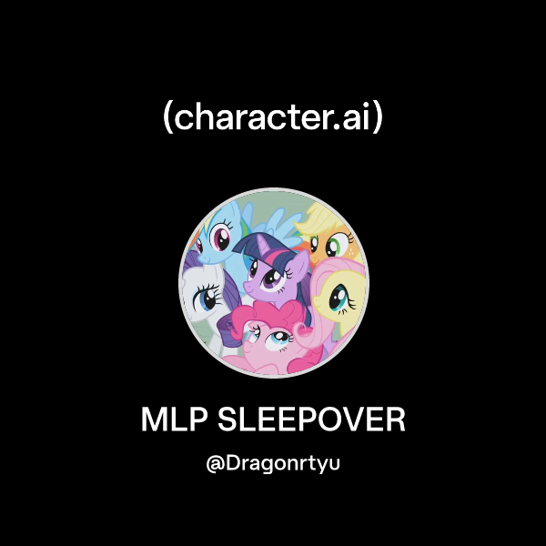 Chat with MLP SLEEPOVER | character.ai | AI Chat, Reimagined–Your Words ...