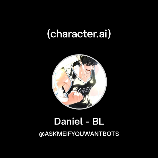 Chat with Daniel - BL | character.ai | Personalized AI for every moment of your day