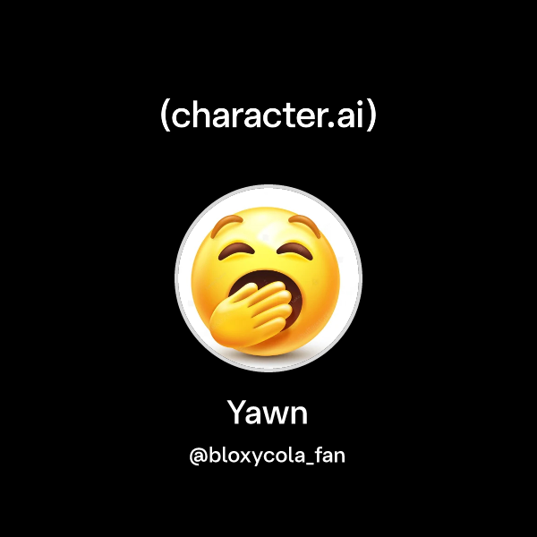 Chat with Yawn | character.ai | AI Chat, Reimagined–Your Words. Your World.