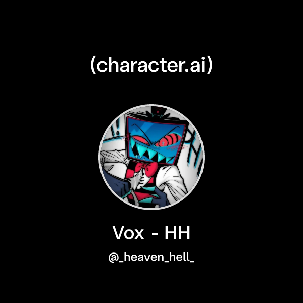 Chat with Vox - HH | character.ai | Personalized AI for every moment of ...